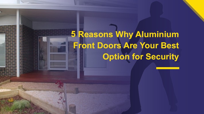 5 Reasons Why Aluminium Front Doors Are Good for Security
